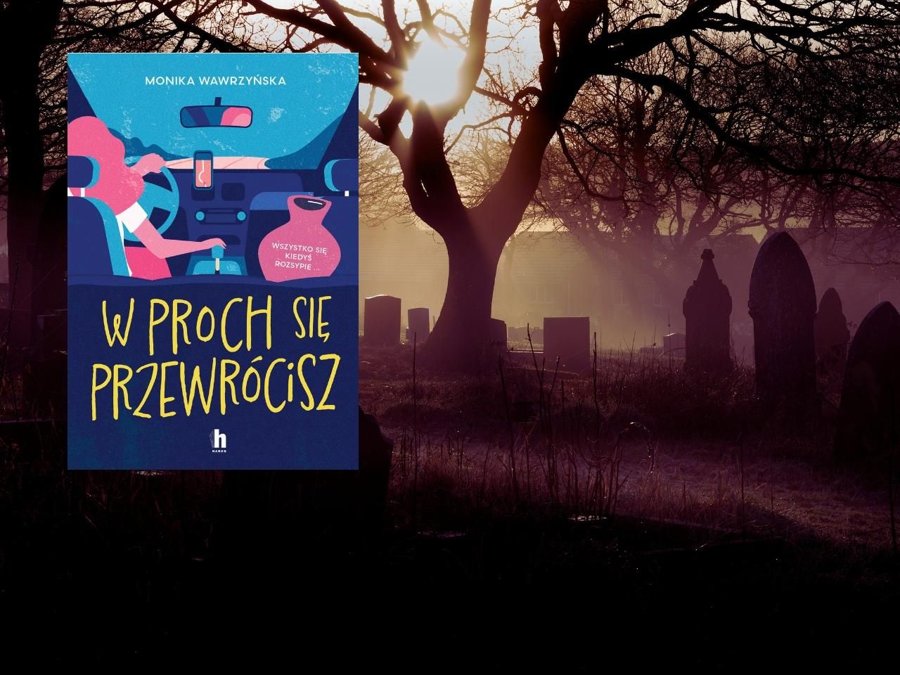 „W proch się przewrócisz” komedia funeralna Moniki Wawrzyńskiej - Super ...